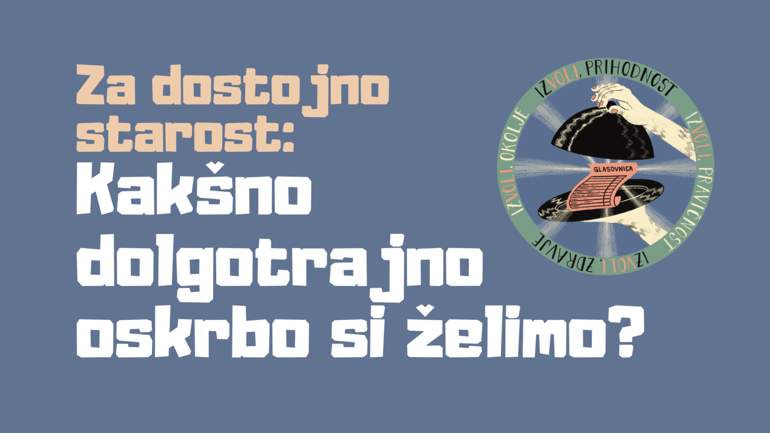 Okrogla miza Za dostojno starost: kakšno dolgotrajno oskrbo si želimo ... Okrogla miza Za dostojno starost: kakšno dolgotrajno oskrbo si želimo ...